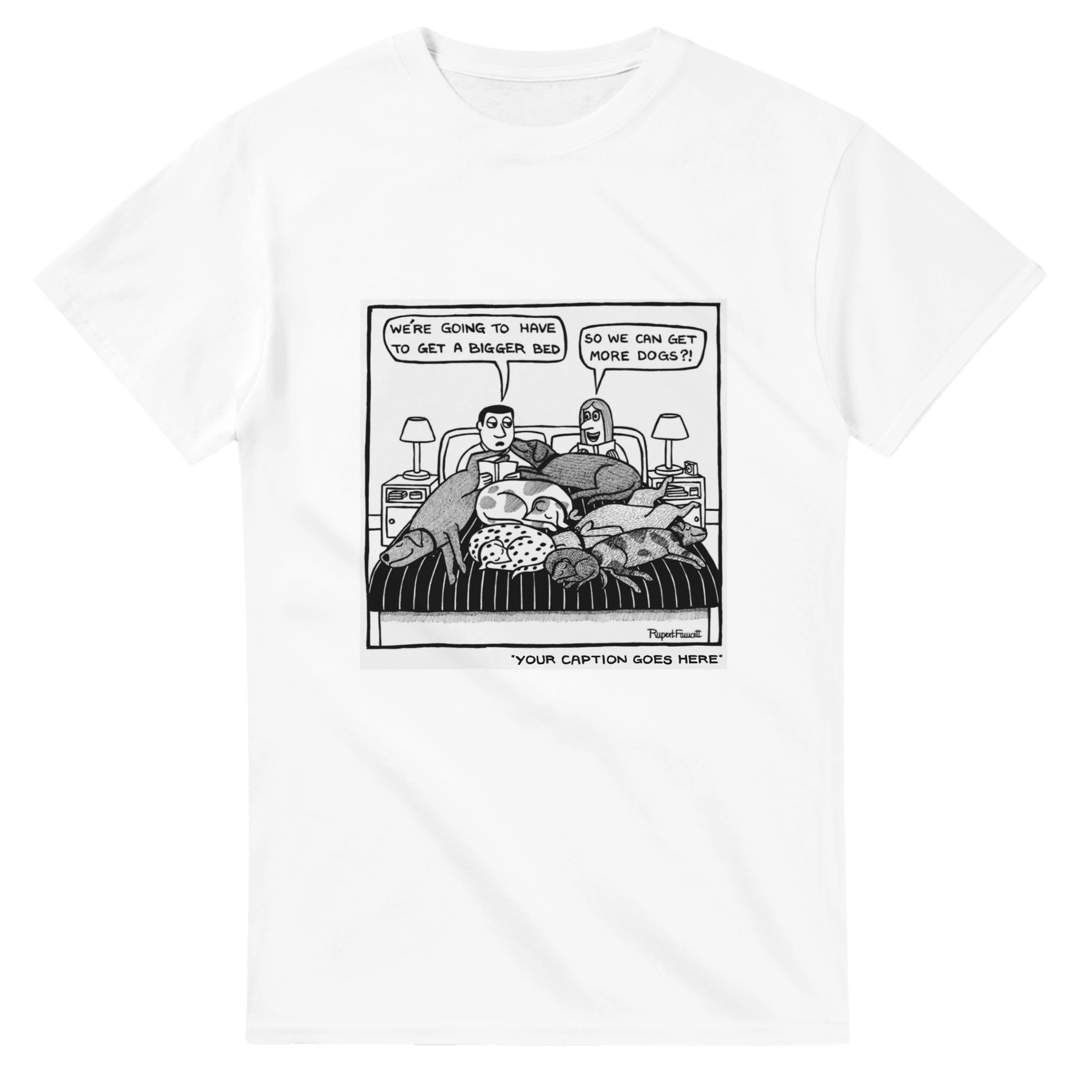 We're Going To Have To Get a Bigger Bed - T-Shirt – Off The Leash Dog ...